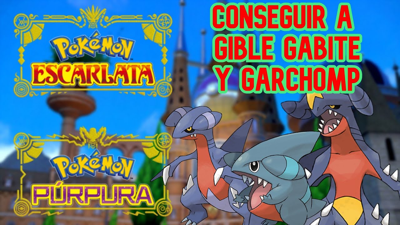 COMO CONSEGUIR A GIBLE, GABITE Y GARCHOMP EN POKÉMON ESCARLATA Y ...