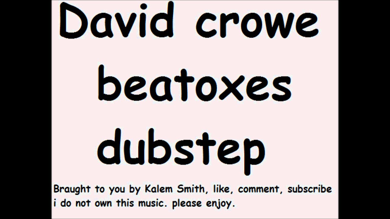 David Crowe Beatboxing Dubstep - YouTube