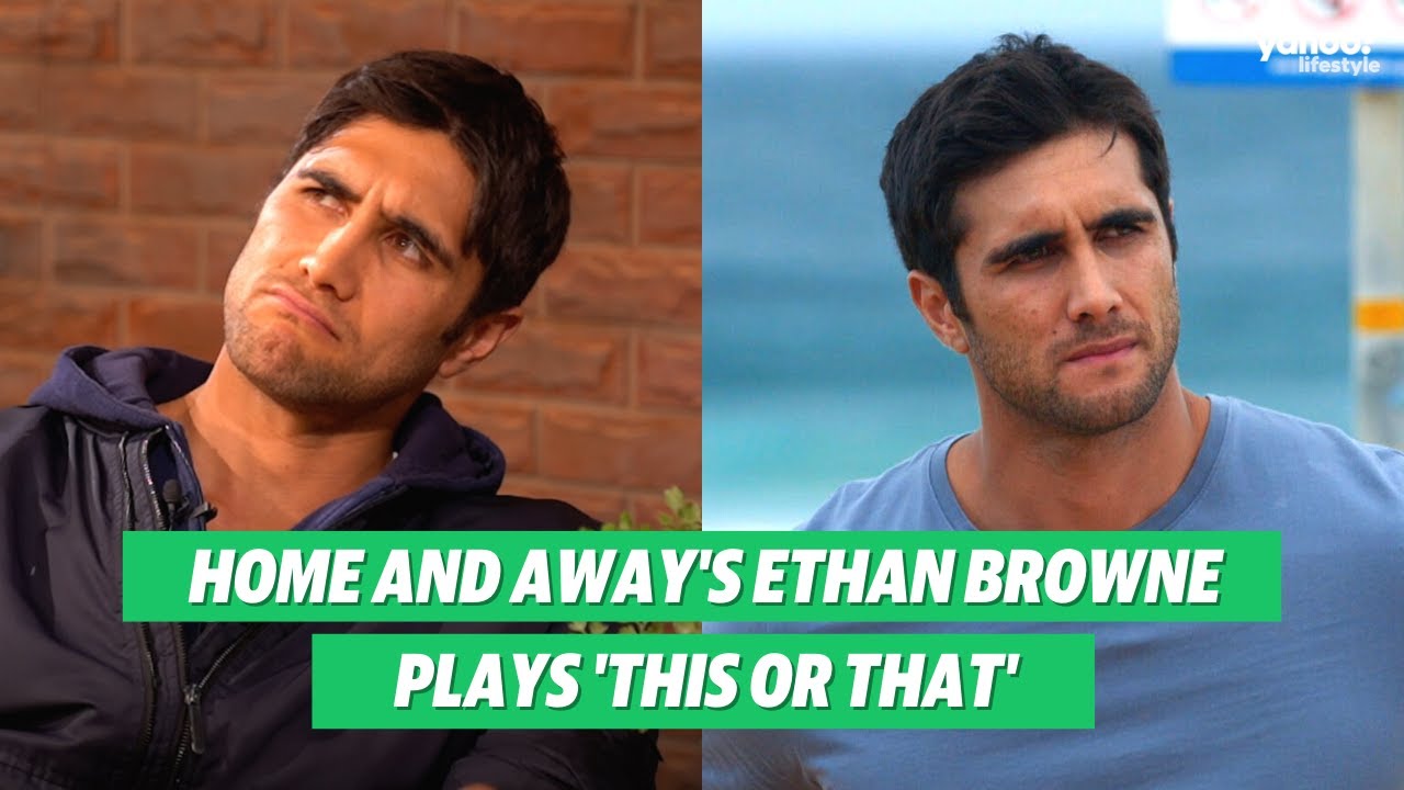Home and Away's Ethan Browne plays 'This or That' | Yahoo Australia ...