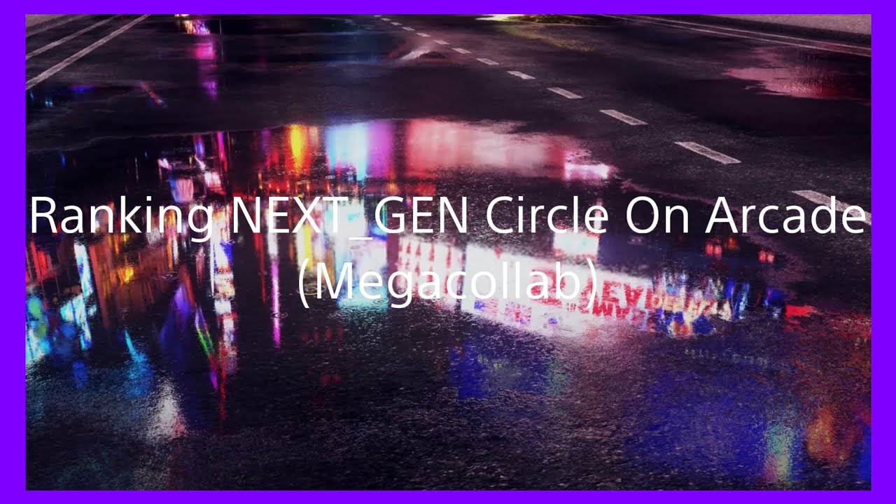 (Megacollab - 125 subs special 2/3) Ranking NEXT_GEN Circle On Arcade (w/ 21 peoples) - YouTube