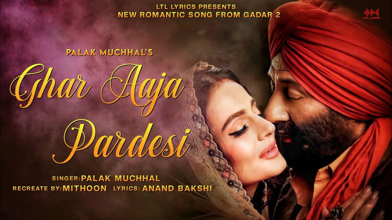 Ghar Aaja Pardesi (LYRICS) Palak Muchhal | Gadar 2 | Mithoon | Anand B | Sunny Deol & Ameesha ...