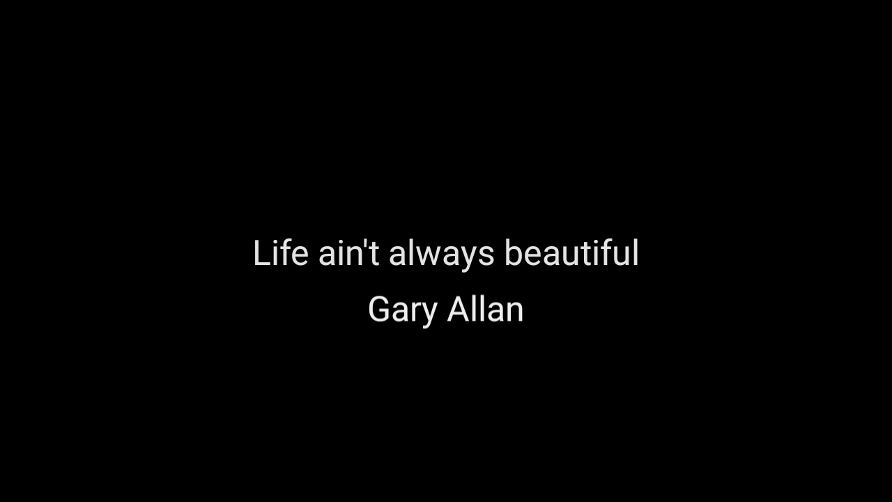 Life ain't always beautiful by Gary Allan w/ Lyrics | Proverbs 16:3 ...