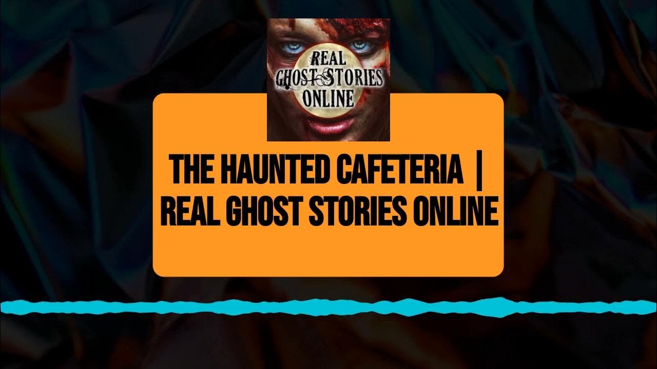 The Haunted Cafeteria | Real Ghost Stories Online | Real Ghost Stories ...