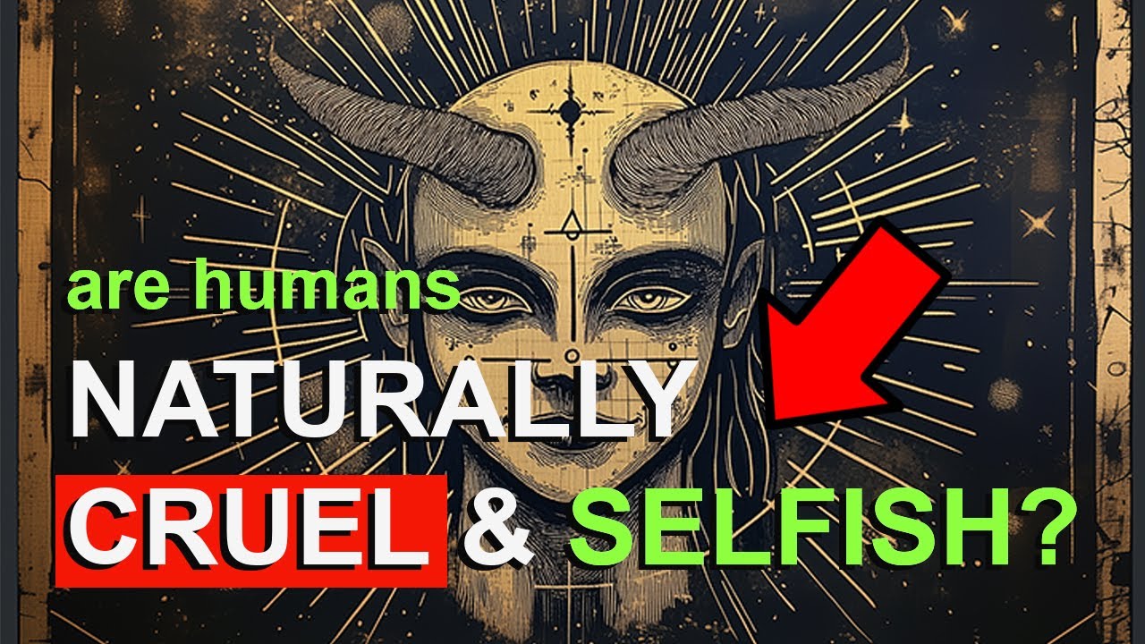 Are Humans Naturally Cruel and Selfish? - YouTube
