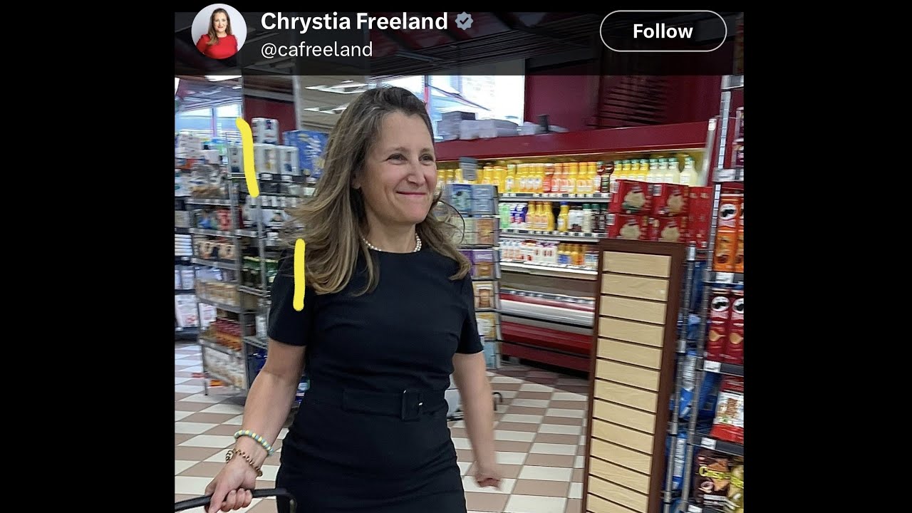 Chrystia Freeland "stopped by" Liberal Grocery store to gloat her ...