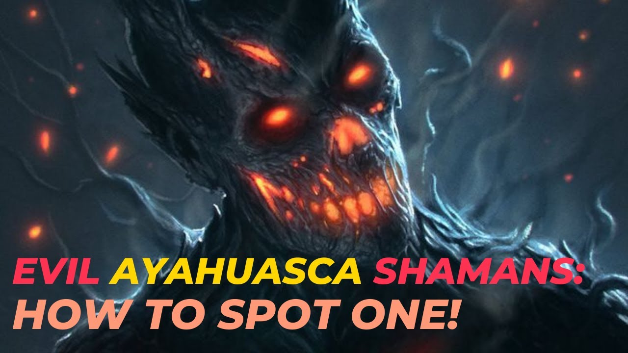 How to recognize an EVIL AYAHUASCA Shaman ? - YouTube