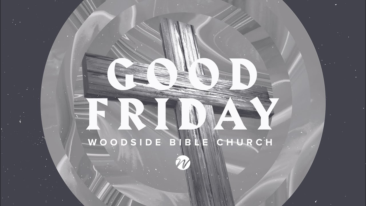 Good Friday Service - 1pm - Woodside Bible Church - YouTube