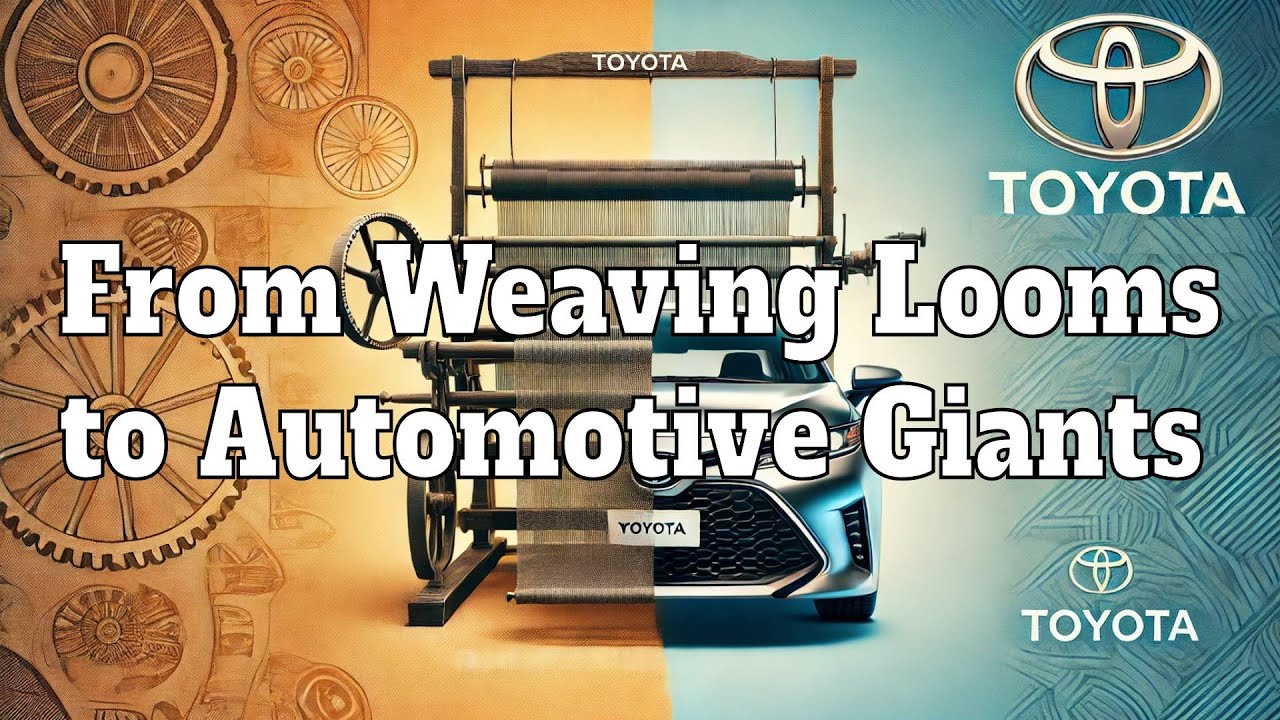 Toyota: From Weaving Looms to Automotive Giants - YouTube