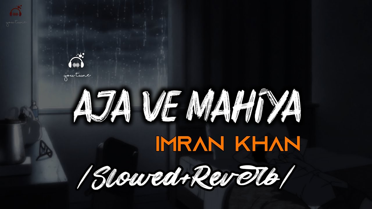 Aaja Ve Mahiya Imran Khan Slowedreverb You Tune Youtube