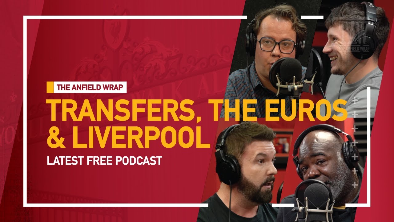 Liverpool, The Transfer Market & The Euros | The Anfield Wrap - YouTube