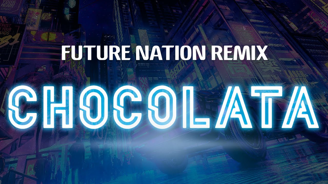 FUTURE NATION REMIX - CHOCOLATA [LYRICS] - YouTube
