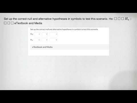 Set up the correct null and alternative hypotheses in symbols to test ...