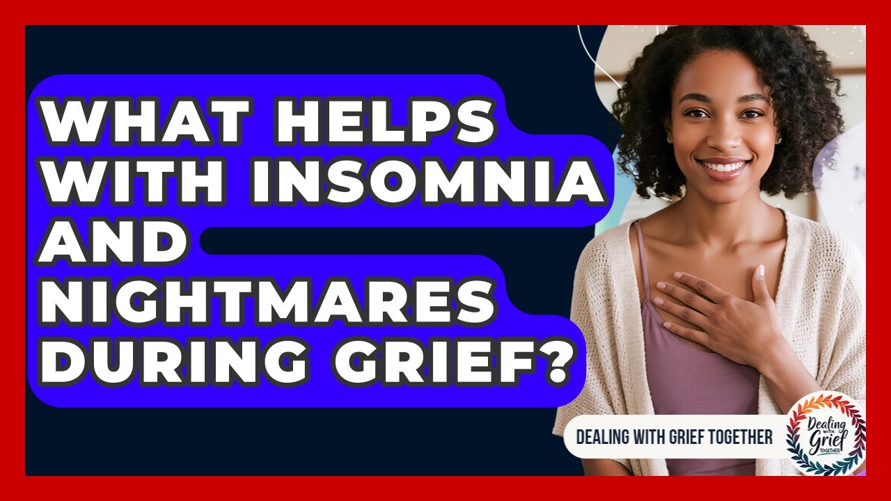What Helps With Insomnia And Nightmares During Grief? - Dealing With ...
