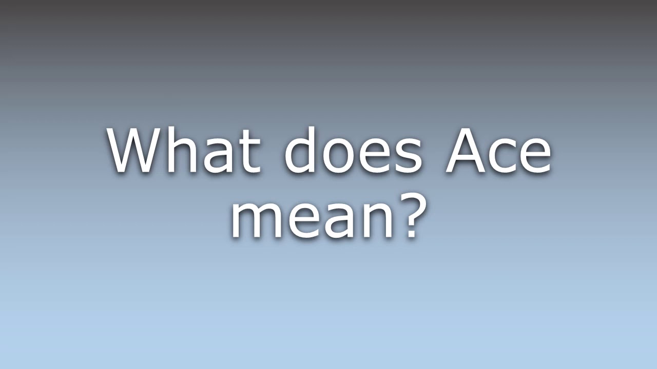 What Does Ace Mean YouTube what-does-ace-mean-youtube