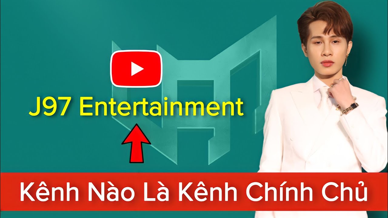 🔴Hướng Dẫn Tìm Đúng Kênh Chính Chủ J97 ENTERTAINMENT Không Phải Ai Cũng ...