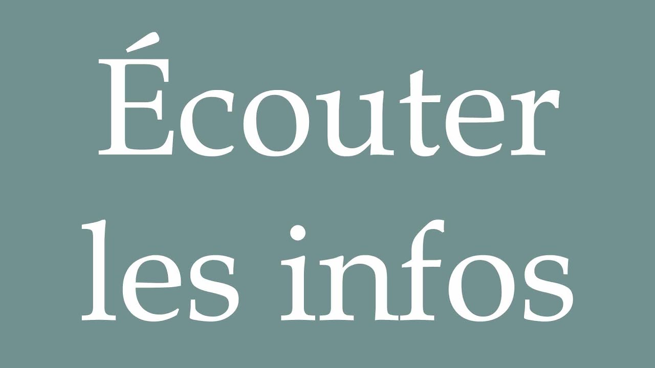 How to Pronounce ''Écouter les infos'' (Listen to the news) Correctly ...