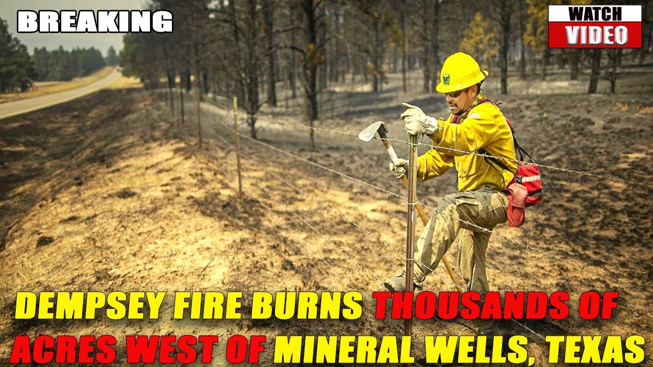 Dempsey Fire burns thousands of acres west of Mineral Wells, Texas ...