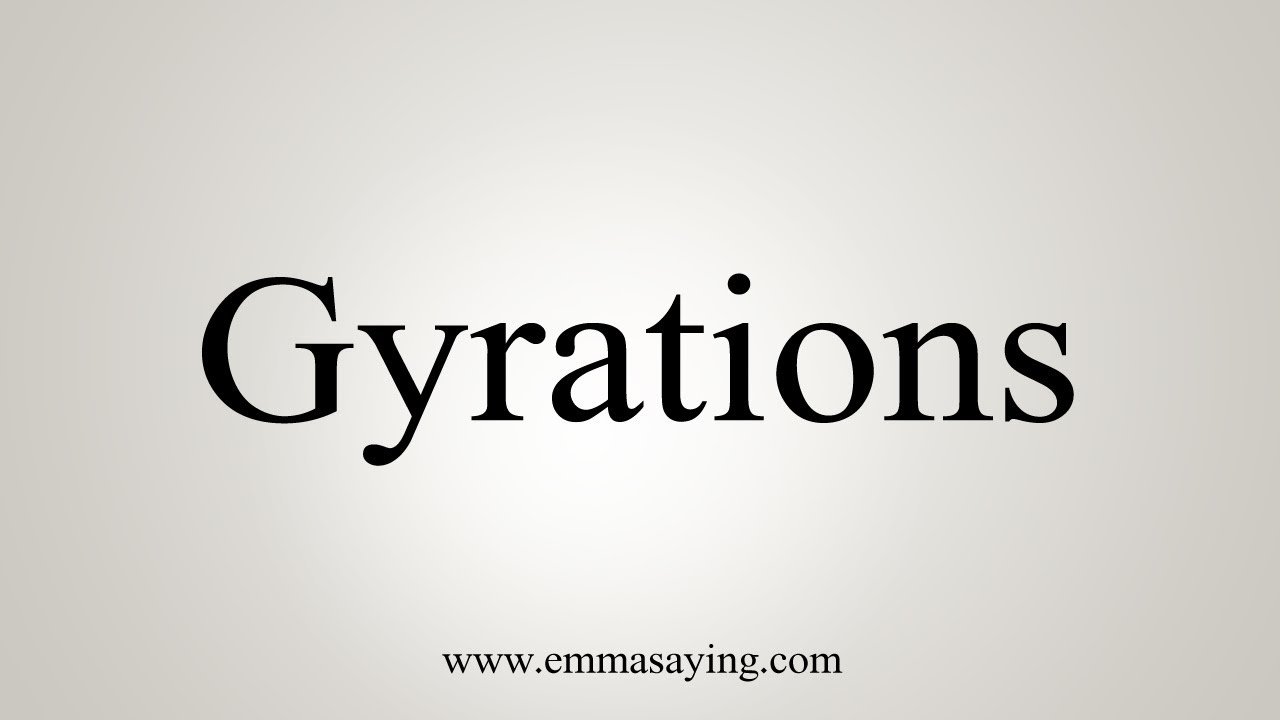 How To Say Gyrations - YouTube