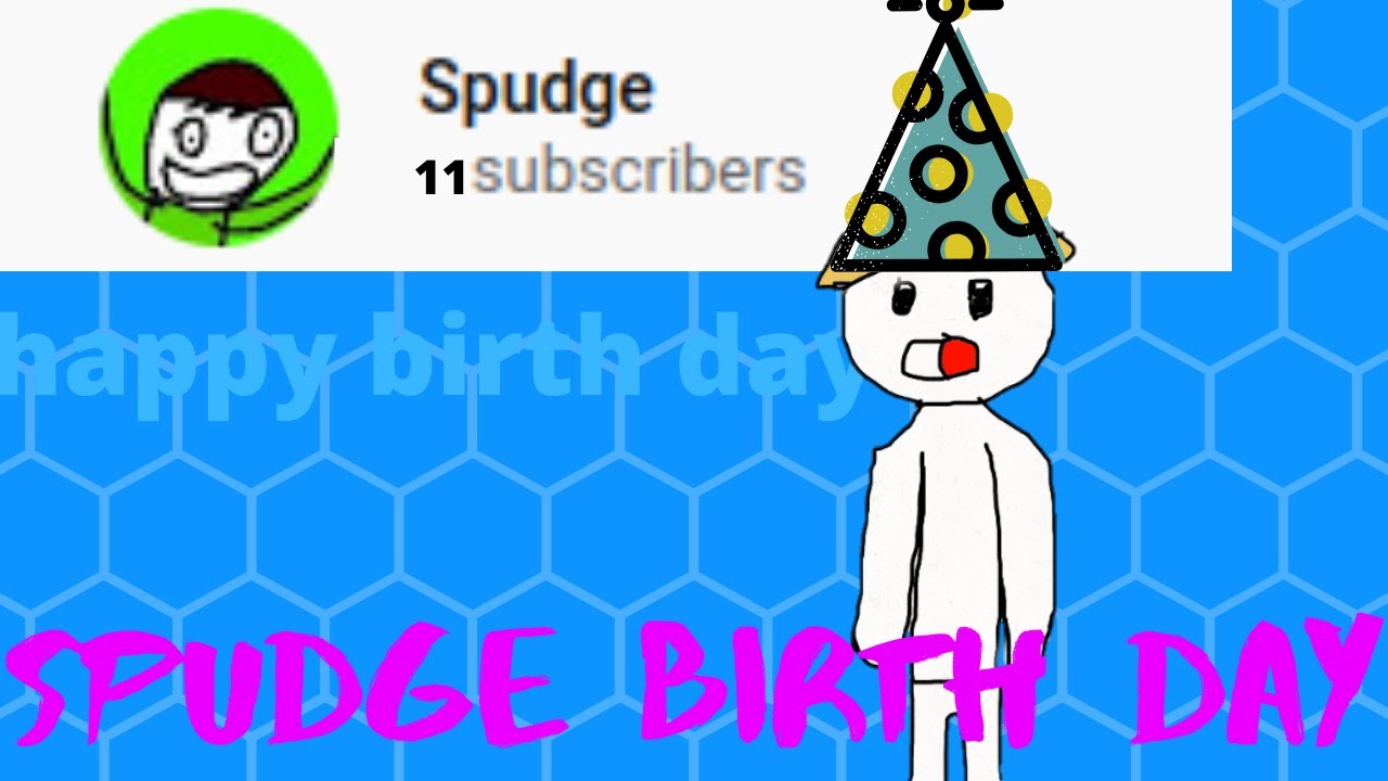 SPUDGE BIRTH DAY - YouTube