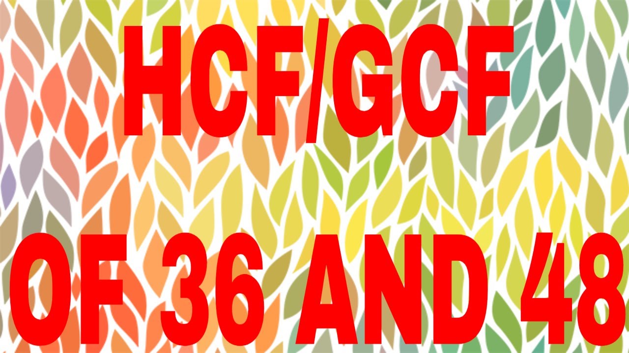 HCF of 36 and 48|GCF of 36 and 48 - YouTube