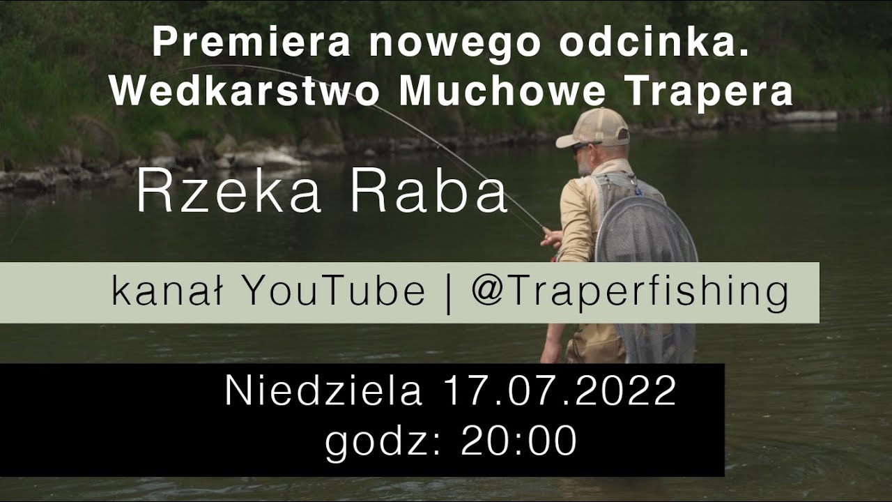 Premiera filmu Wędkarstwo Muchowe - rzeka Raba 17.07.2022 godz: 20:00 ...