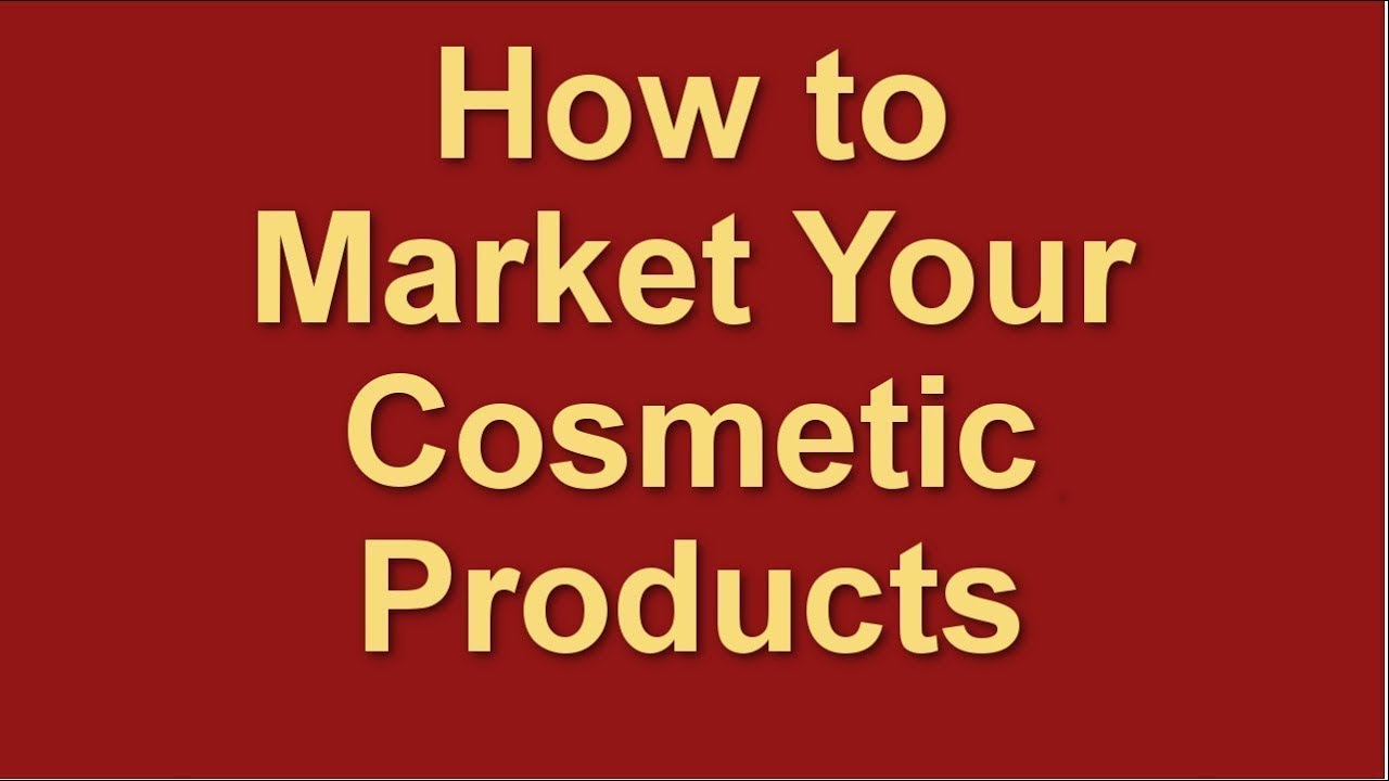 How to Market a Cosmetic Products | Marketing for Cosmetics | Cosmetics ...