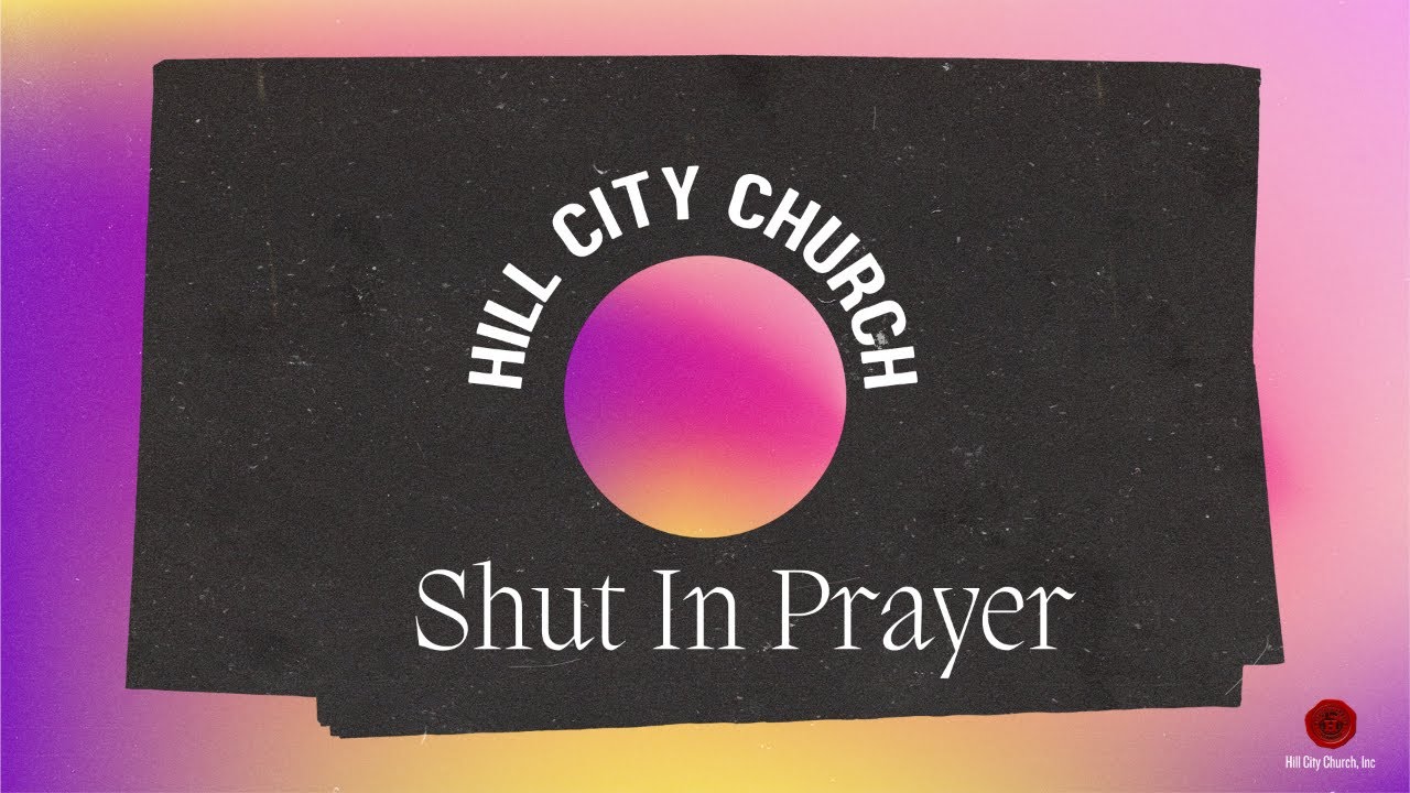 Hill City Church-Shut In Prayer Week 3 - YouTube