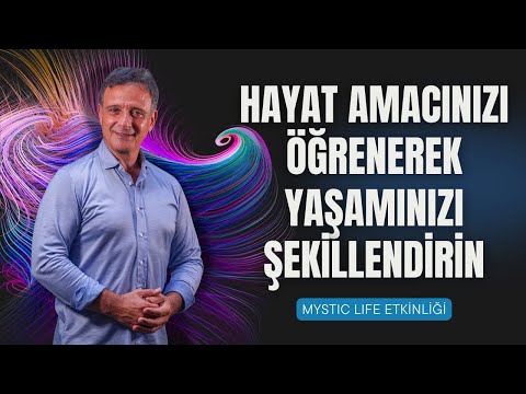 HAYAT AMACINIZI ÖĞRENEREK YAŞAMINIZI ŞEKİLLENDİRİN (Mystic Life Etkinliği) | Ünal Güner