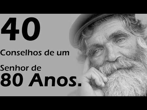 40 Conselhos de um Senhor de 80 Anos. (Vídeo Motivacional)