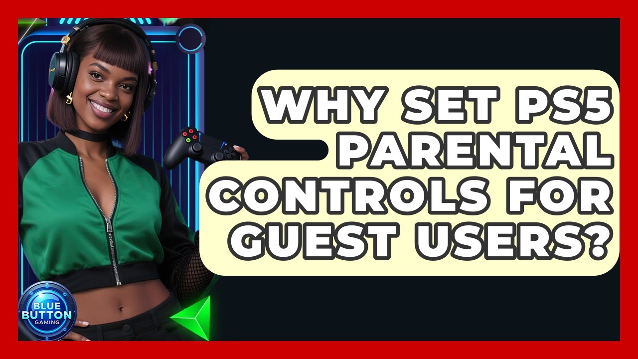 Why Set PS5 Parental Controls For Guest Users? - Blue Button Gaming ...
