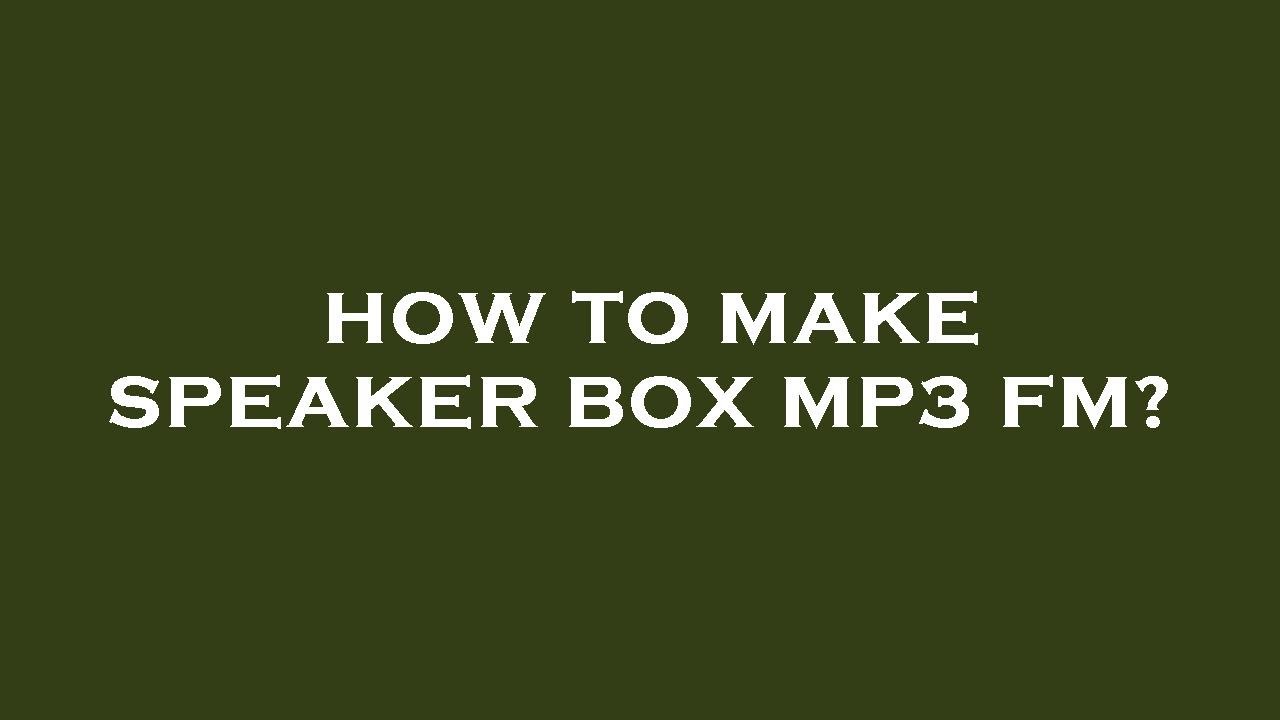 How to make speaker box mp3 fm? - YouTube
