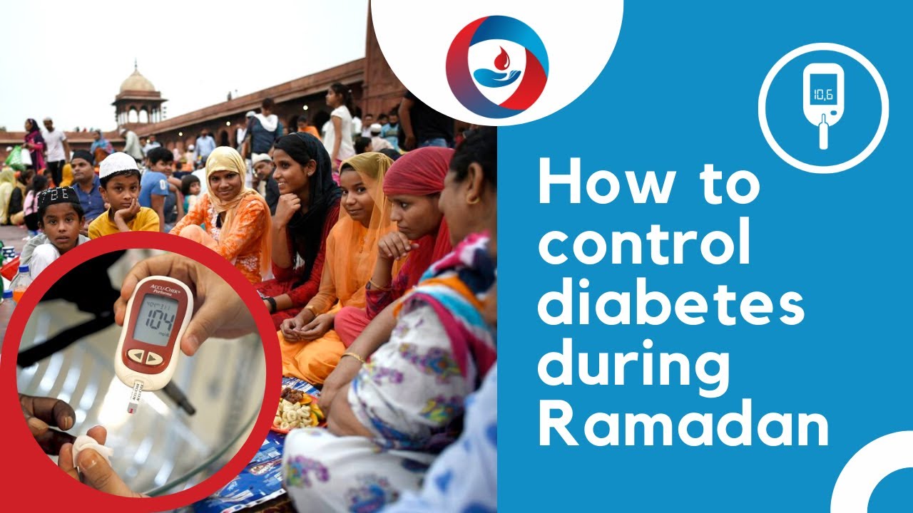 Managing Diabetes During Ramadan, Complete Guide for Diabetics Patient ...