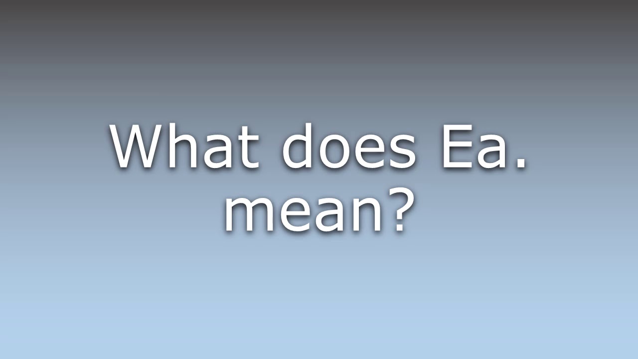 What does Ea. mean? - YouTube