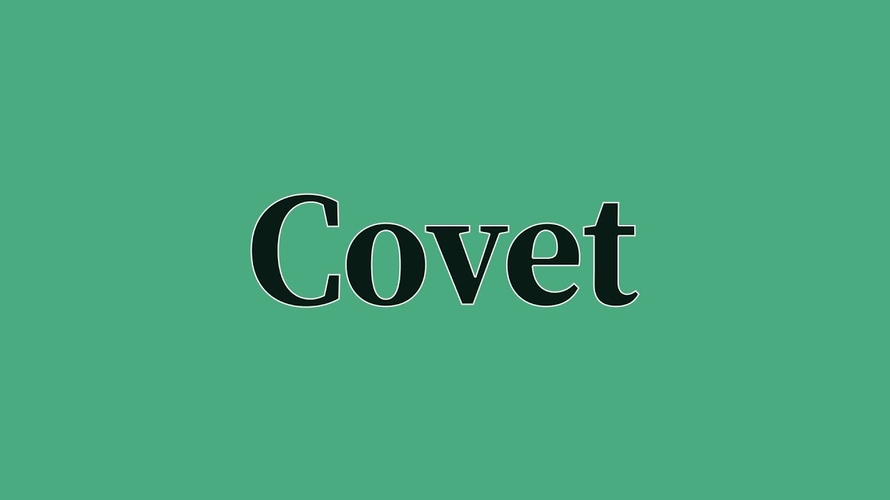 Covet Pronunciation and Meaning - YouTube