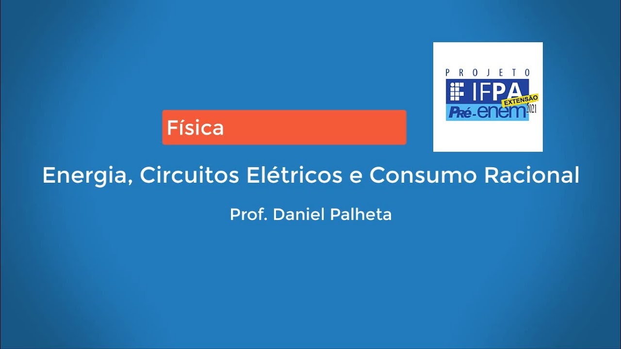 Energia, Circuitos Elétricos e Consumo Racional - Prof. Daniel Palheta ...