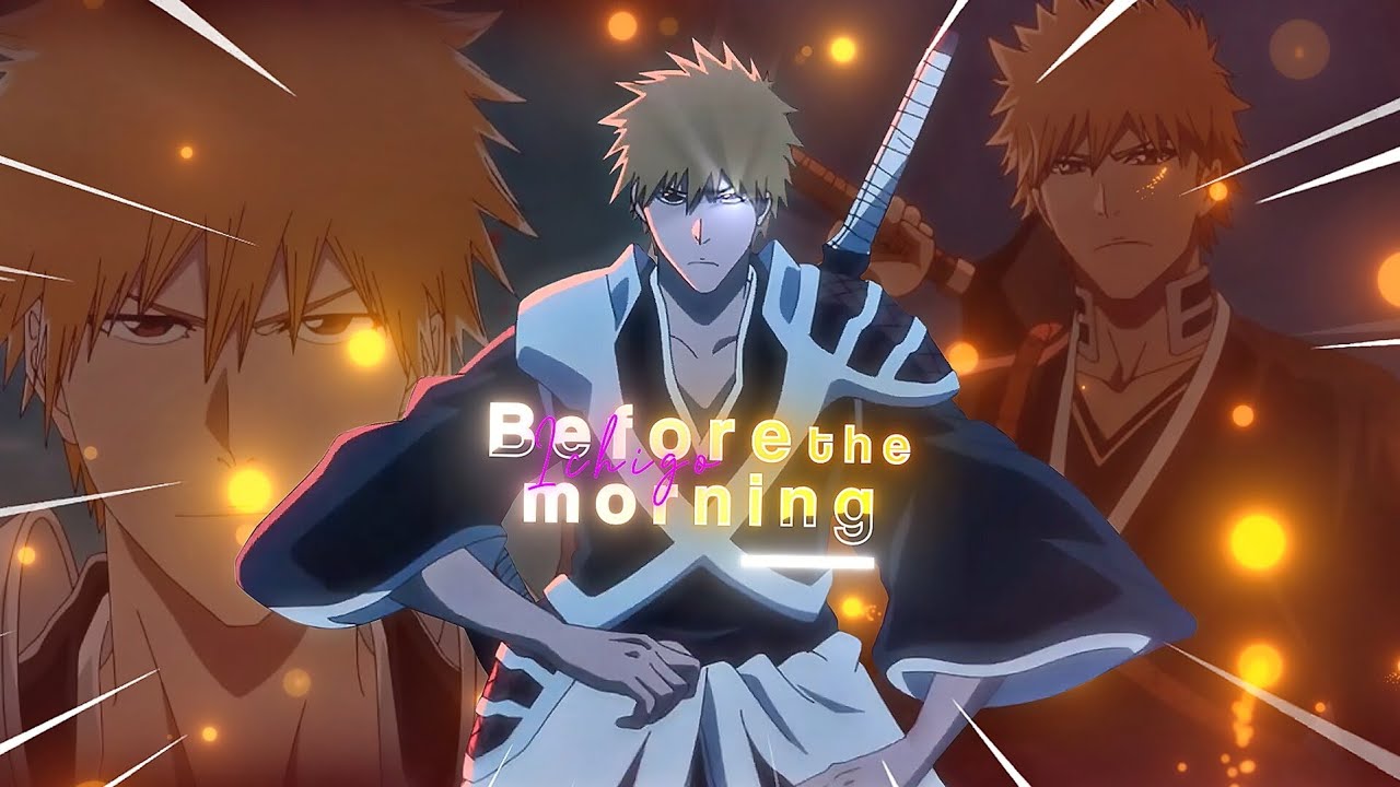 Before the Morning😎 "Ichigo returns" - Bleach [Edit/AMV]! - YouTube