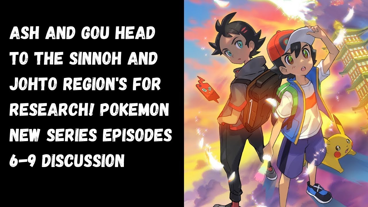 Ash and Gou head to the Sinnoh and Johto Region's! Pokemon New Series ...