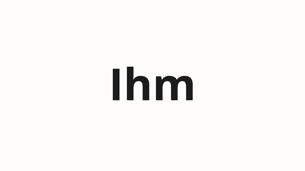 How to pronounce Ihm - YouTube