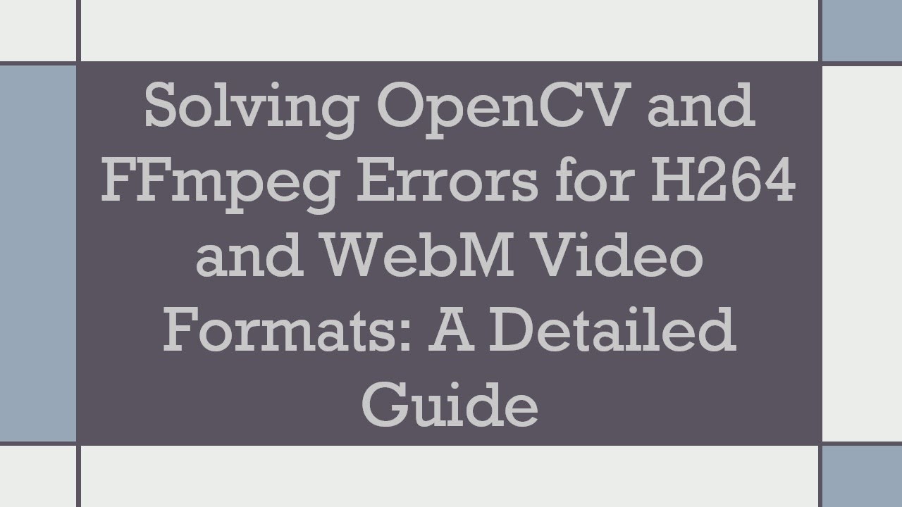 Solving Opencv And Ffmpeg Errors For H264 And Webm Video Formats A Detailed Guide Youtube