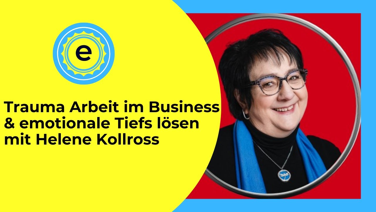 Trauma Arbeit im Business & emotionale Tiefs lösen mit Helene Kollross ...