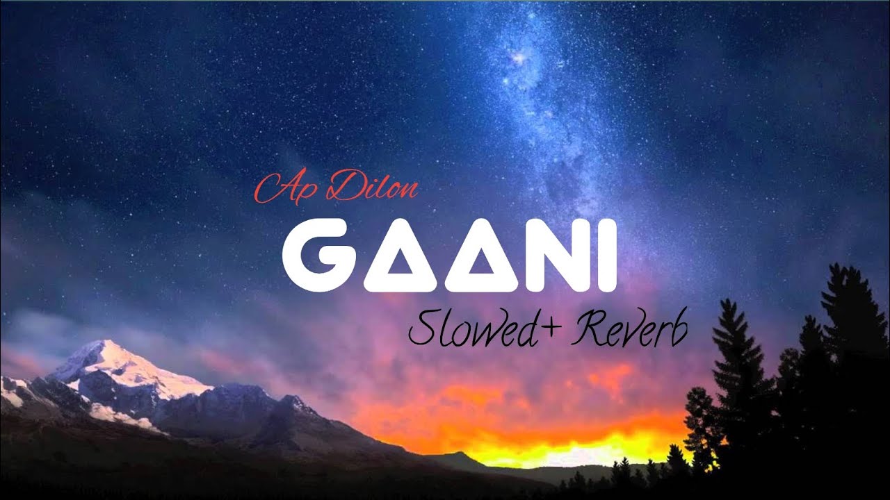 Gaani lofi song slowed+reverb AP DILON Gaani song lofi song #viral #Pk ...