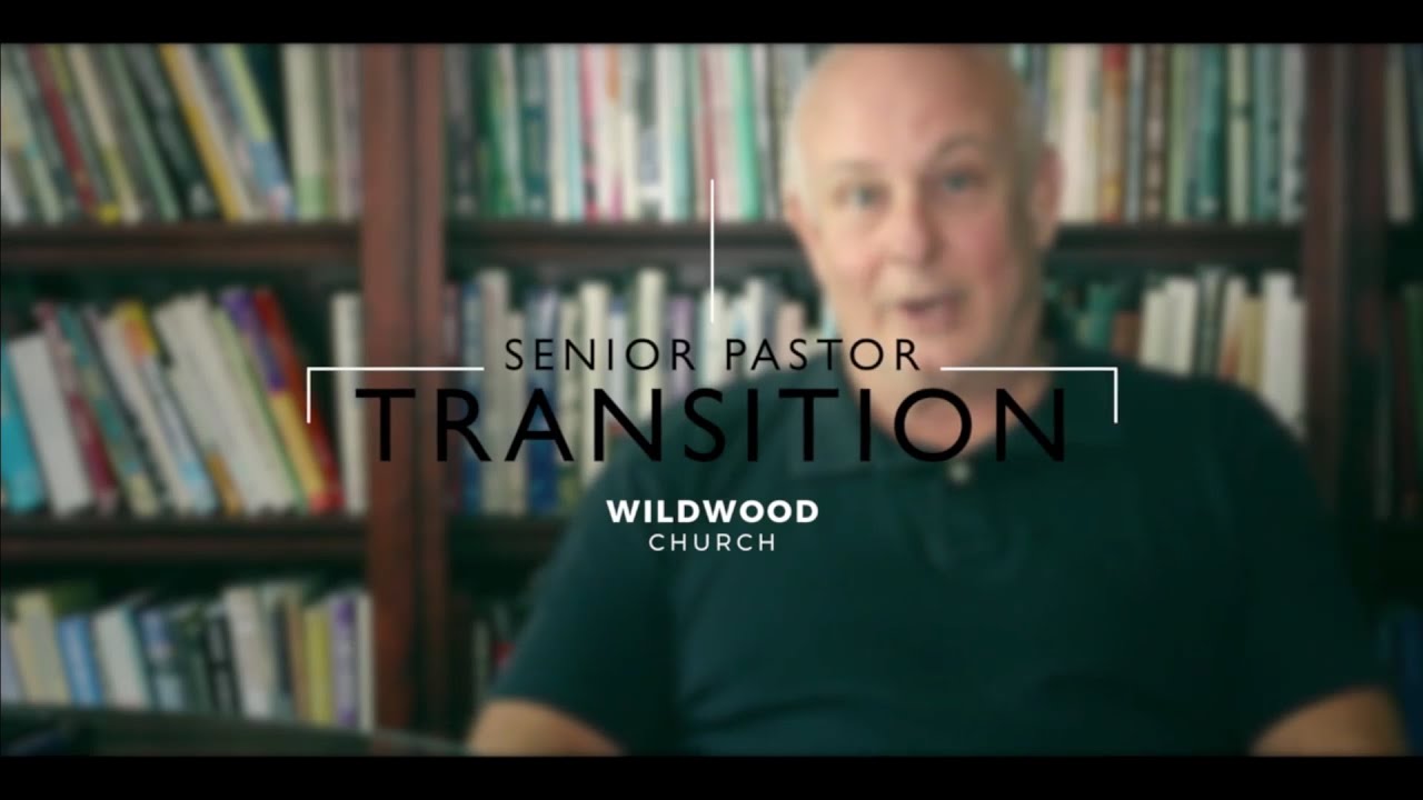 Senior Pastor Transition - Wildwood Church - YouTube