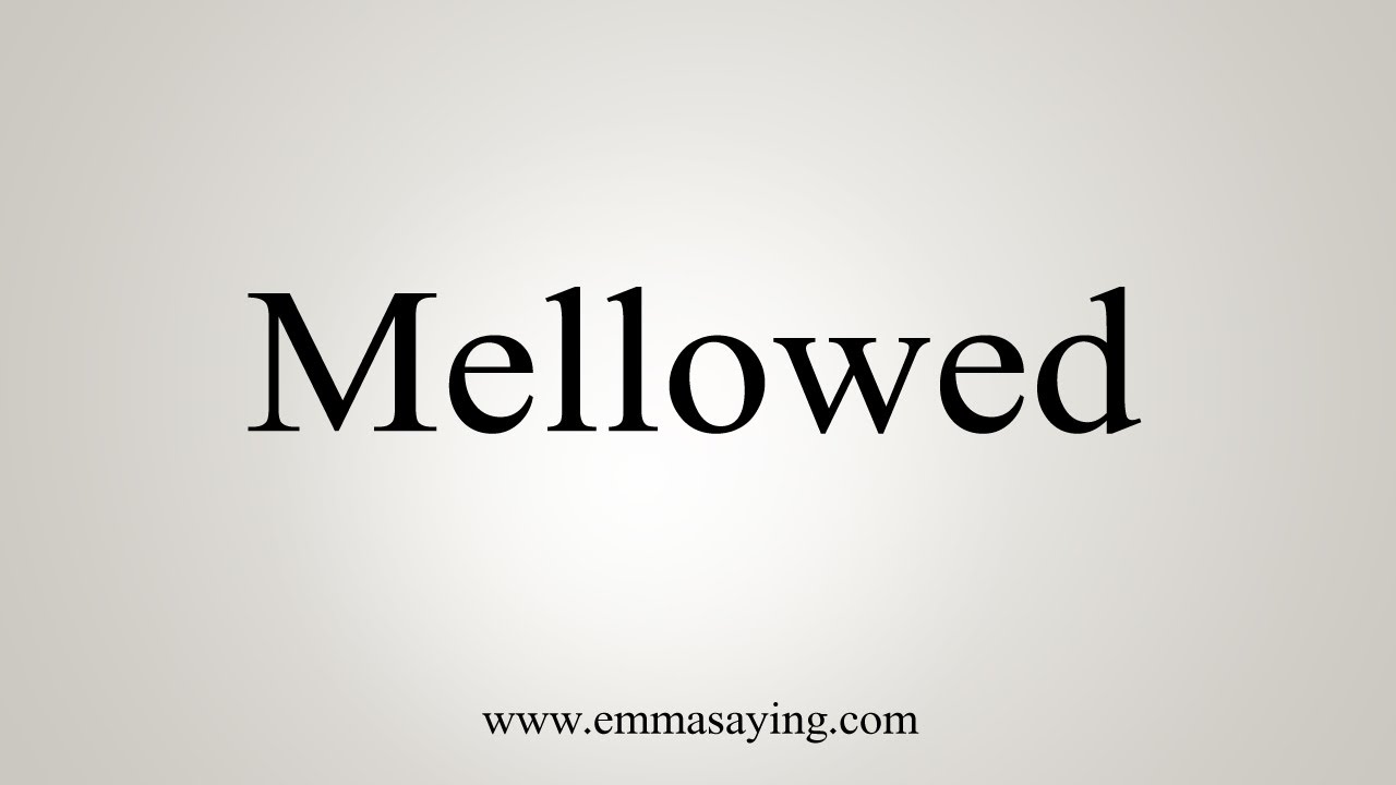 How To Say Mellowed - YouTube