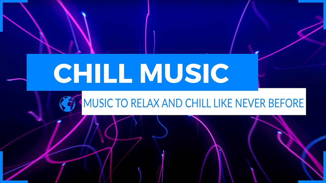 Chill Music • Chill Out Music Mix to Chill and Relax - YouTube