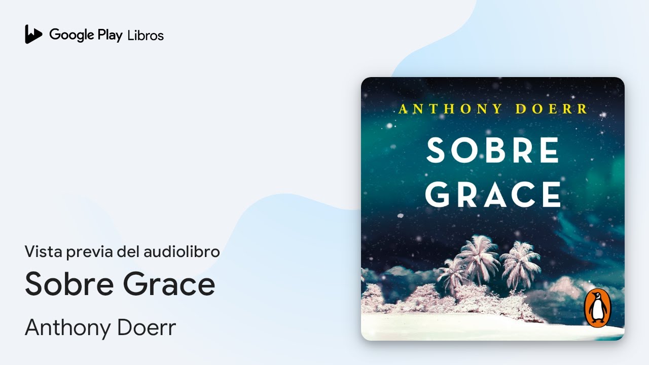 Sobre Grace de Anthony Doerr · Vista previa del audiolibro - YouTube
