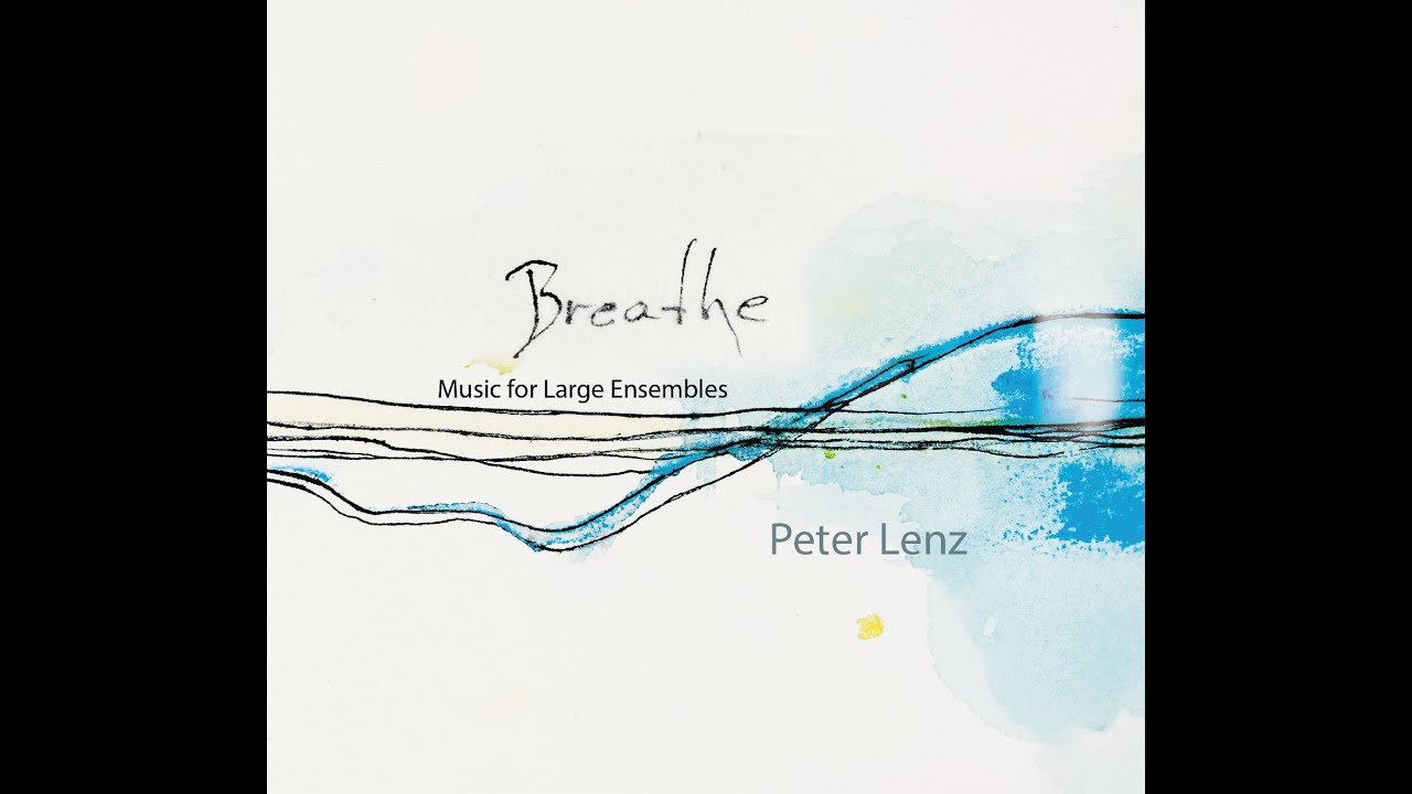 Peter Lenz BREATHE - Music for Large Ensembles - YouTube