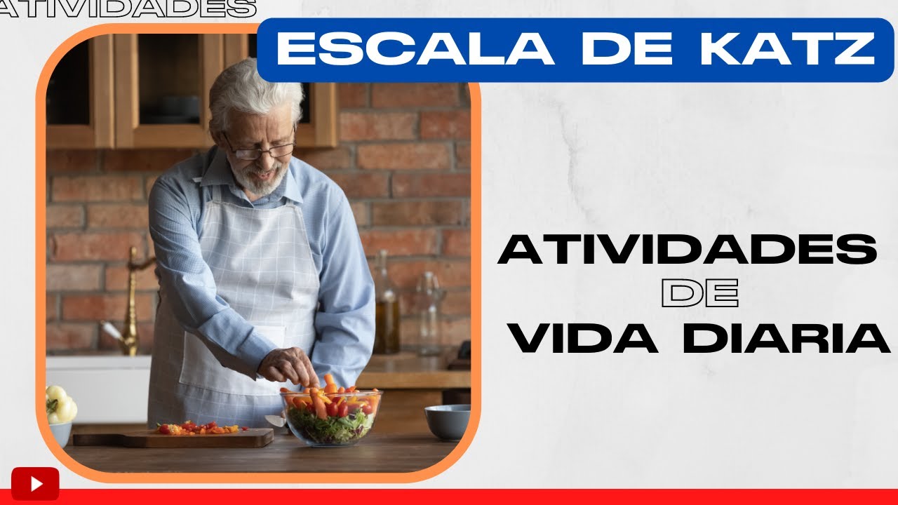 Escala de Katz: Como avaliar as Atividades de Vida Diária de pessoas ...