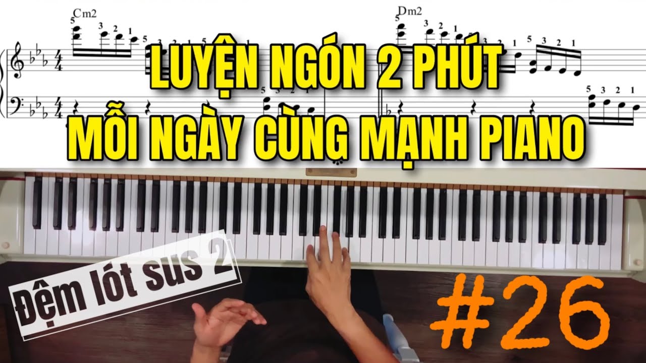 🎵 Luyện Ngón 2 Phút Mỗi Ngày Cùng Mạnh Piano #26 : Đệm Lót Sus 2 || Piano Tutorial - YouTube