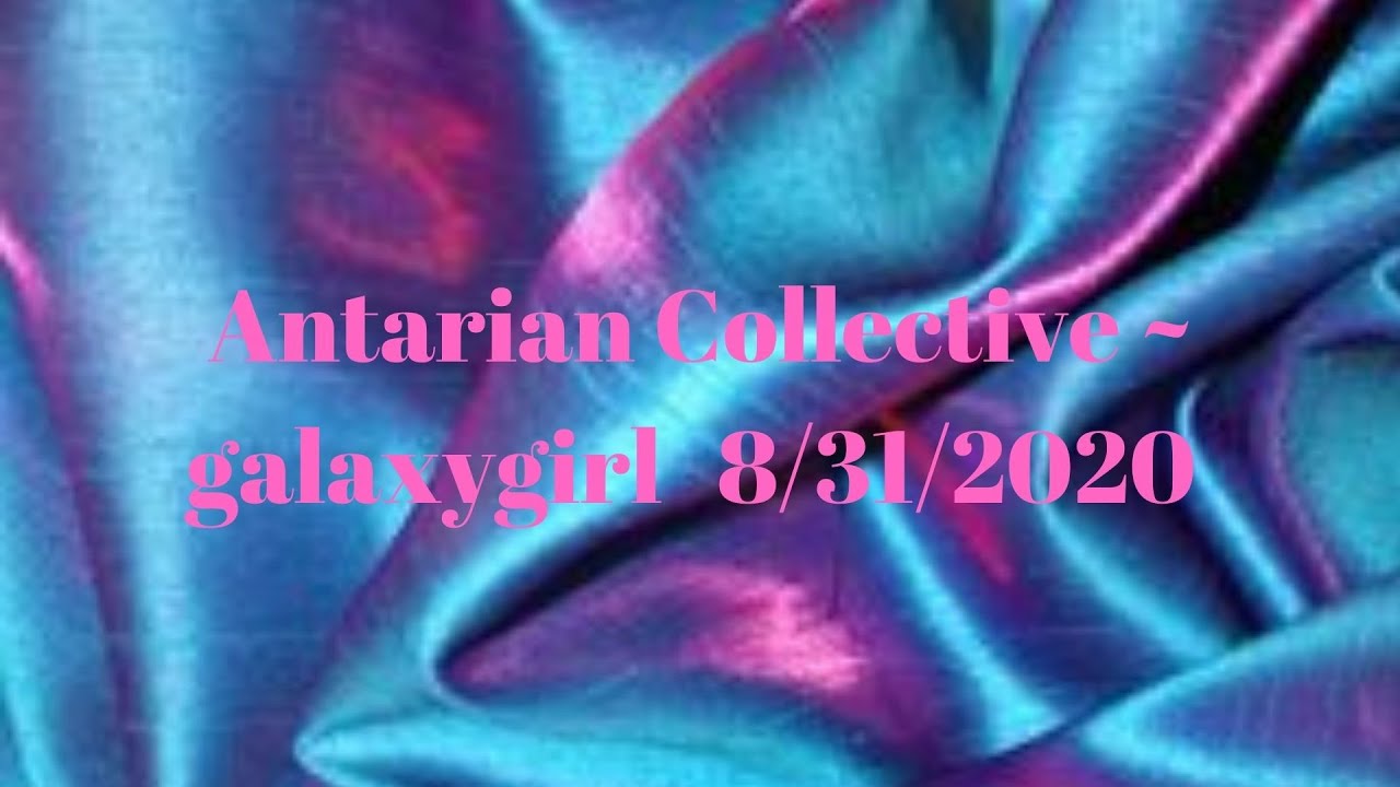 Antarian Collective ~ galaxygirl 8/31/2020 - YouTube