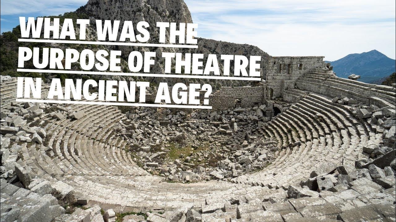What Was the Purpose of Theatre in Ancient Age? Why Theatres Were Built ...